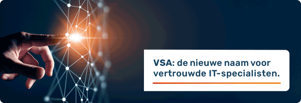 VSA: de nieuwe naam voor vertrouwde IT-specialisten